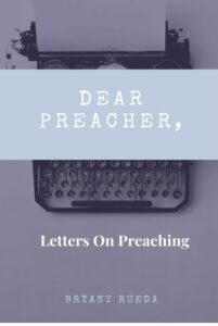Dear Preacher, : Letters on Preaching by Bryant Rueda | From Text to Sermon